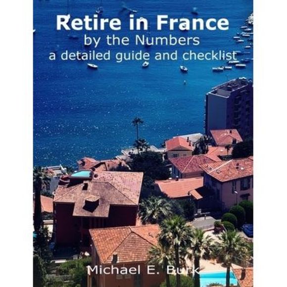Michael E. Burk | Other | Retire In France By The Numbers A Detailed ...